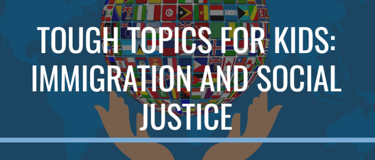 Tough Topics for Kids: Immigration and Social Justice Resources ...